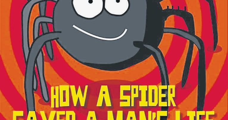 How a spider saved a man’s life… and other stories